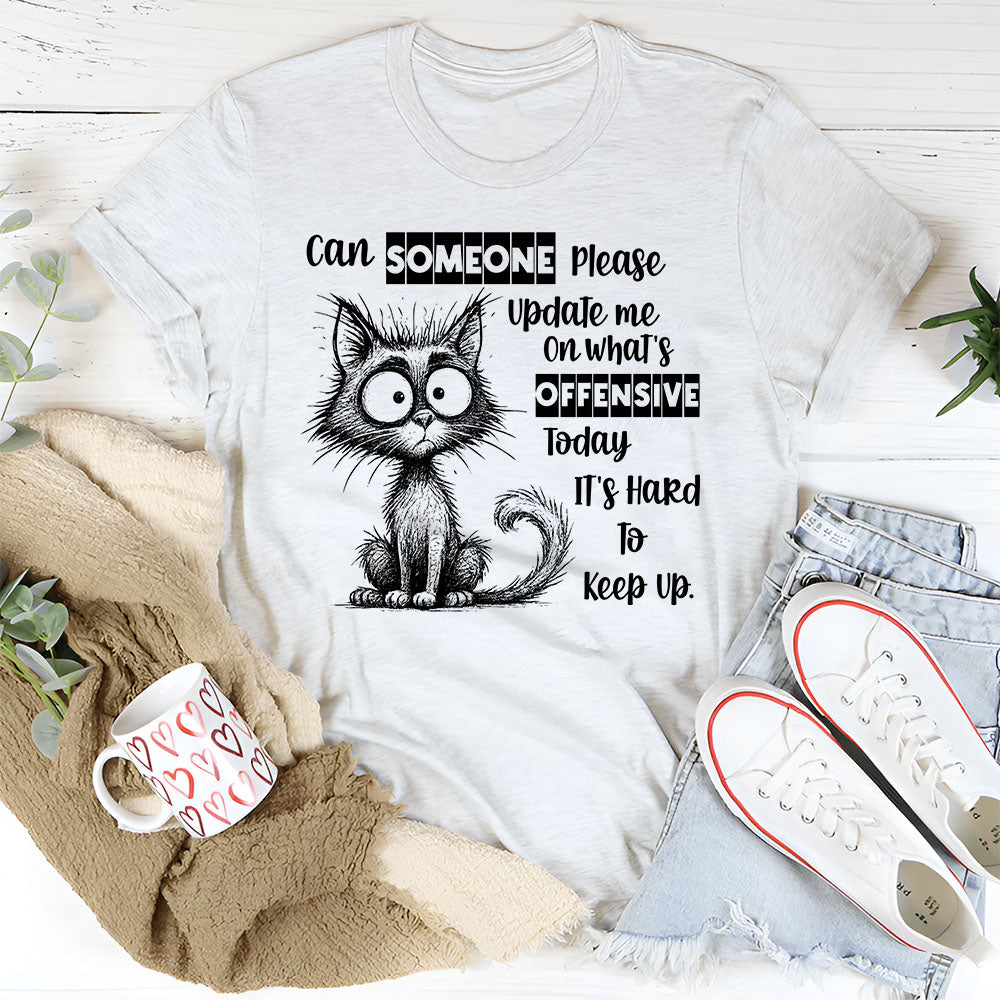 Can Someone Please Update Me on What’s Offensive Today T-Shirt – Cheeky ...