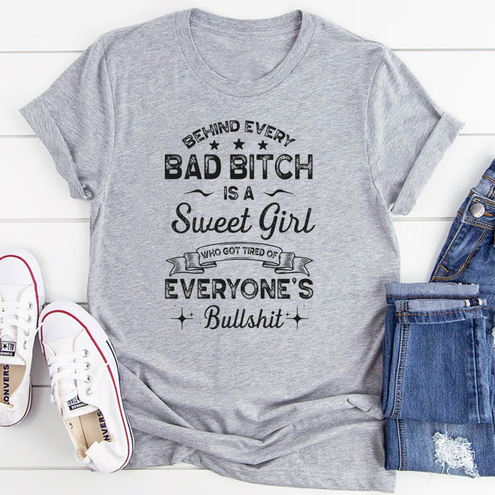 Behind Every Bad Bit*h Is A Sweet Girl T-Shirt – Cheeky Grandma