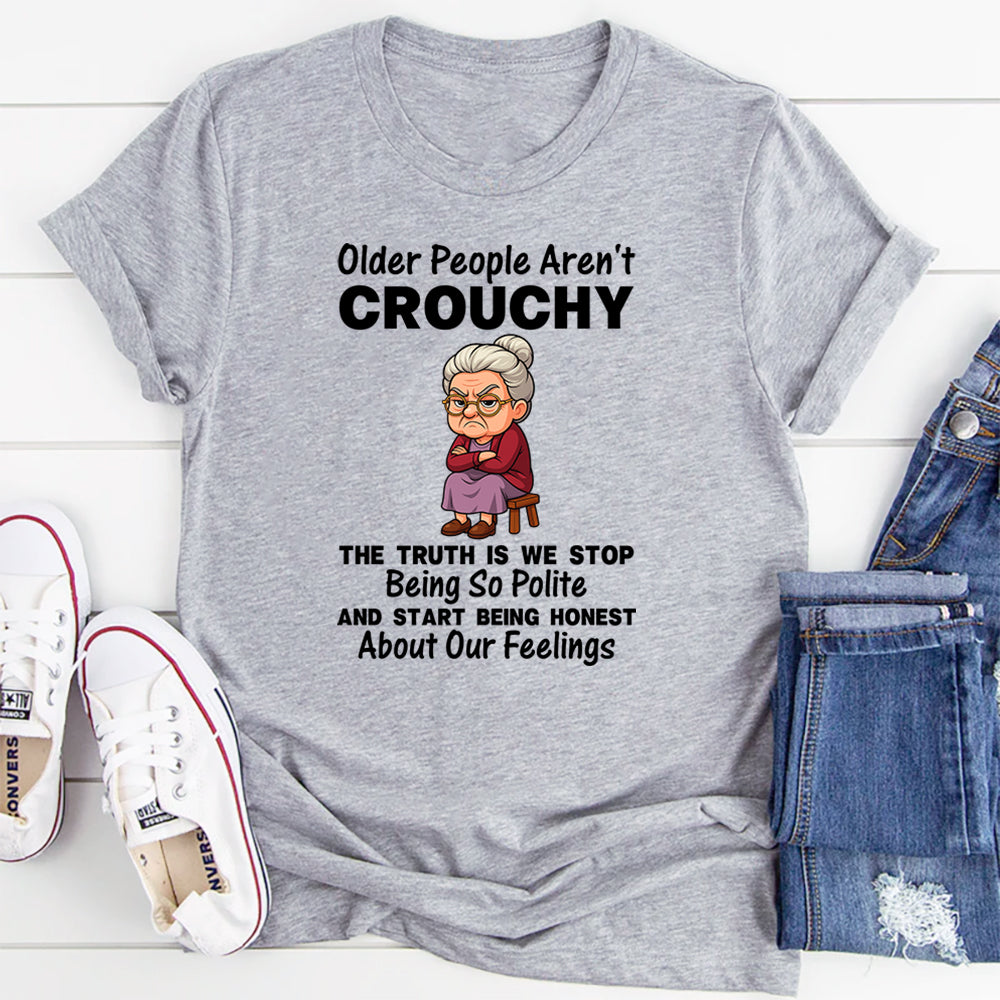 Older People Aren't Crouchy T-Shirt – Cheeky Grandma