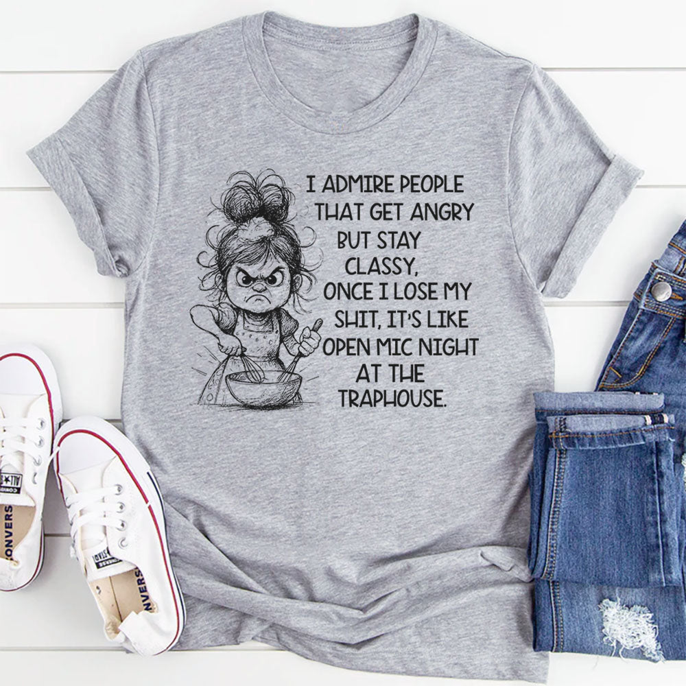 I Admire People That Get Angry but Stay Classy T-Shirt – Cheeky Grandma
