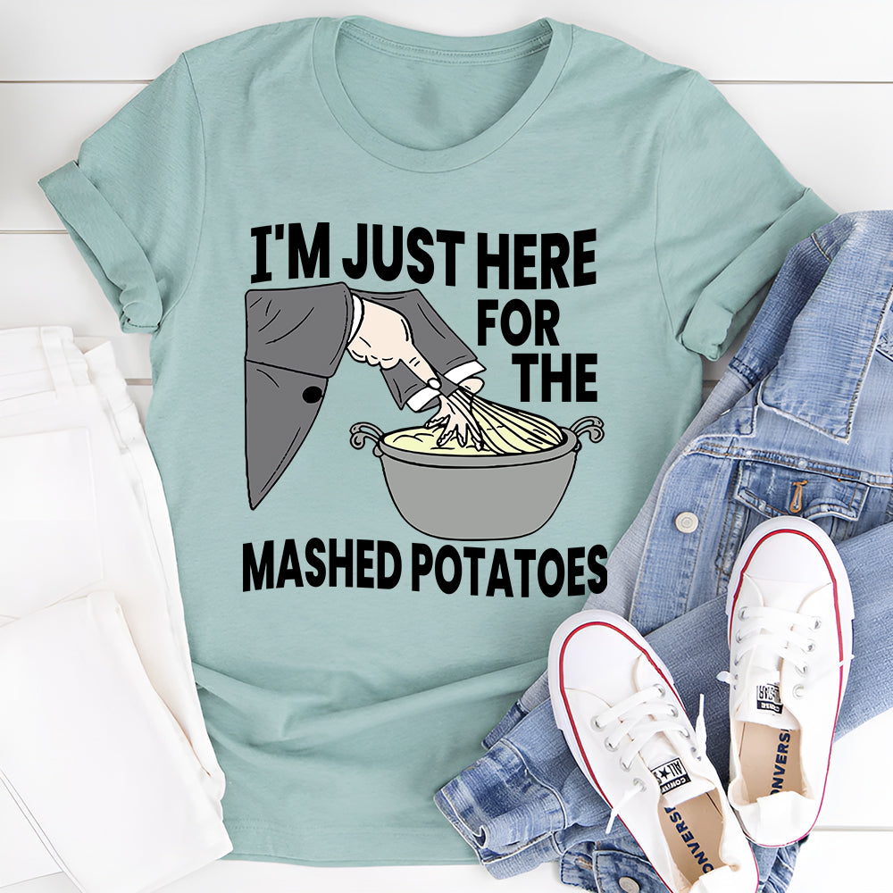 I'm Just Here For The Mashed Potatoes T-Shirt – Cheeky Grandma