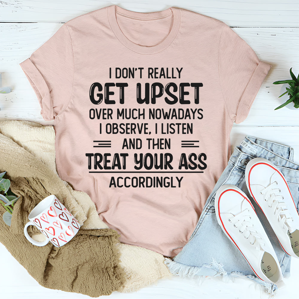 I Don't Really Get Upset Over Much Nowadays T-Shirt – Cheeky Grandma