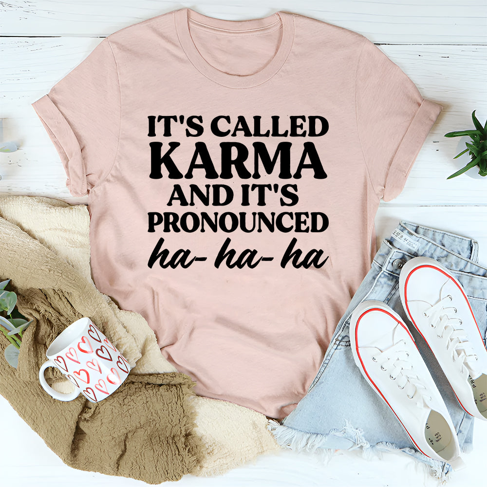 It's Called Karma And It's Pronounced HA HA HA T-Shirt – Cheeky Grandma
