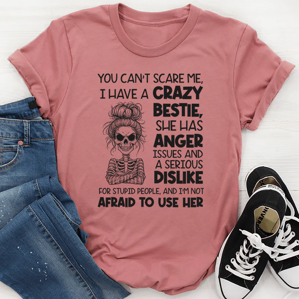 You Can’t Scare Me, I Have a Crazy Bestie She Has Anger Issues T-Shirt ...