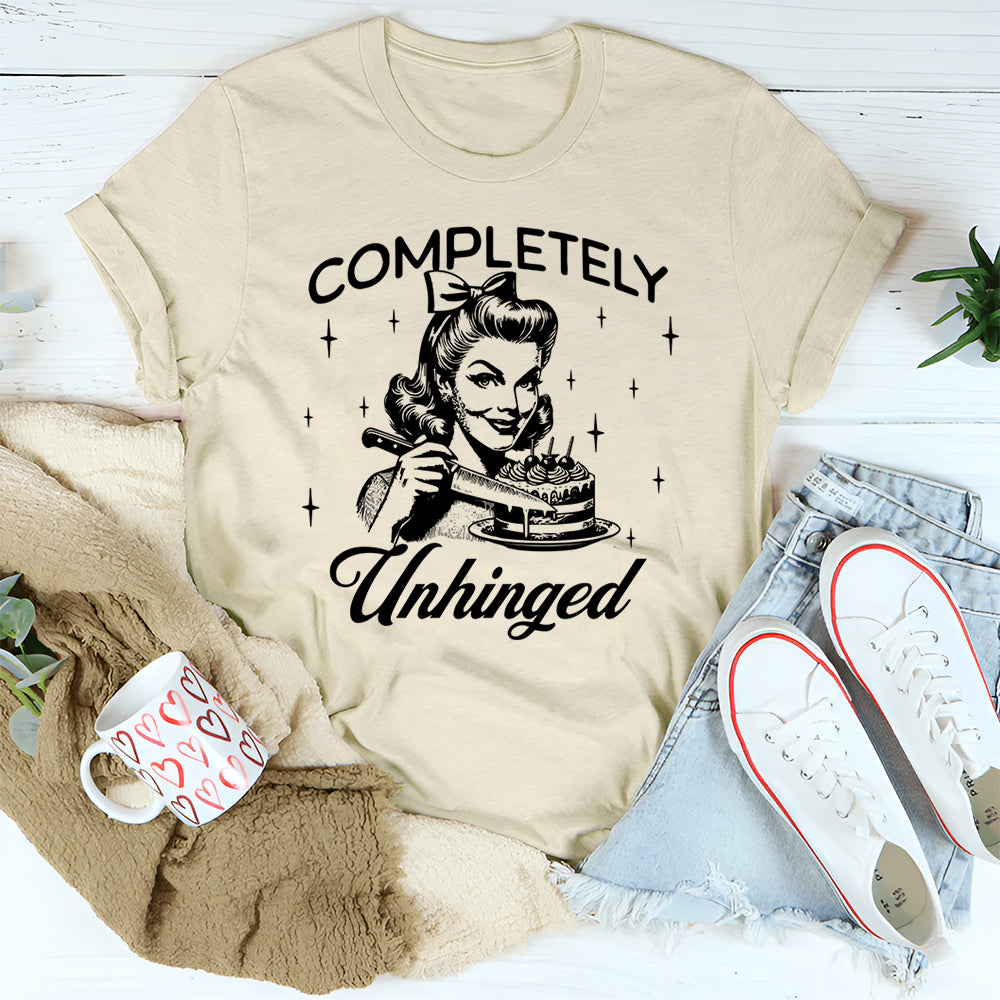 Completely Unhinged T Shirt – Cheeky Grandma
