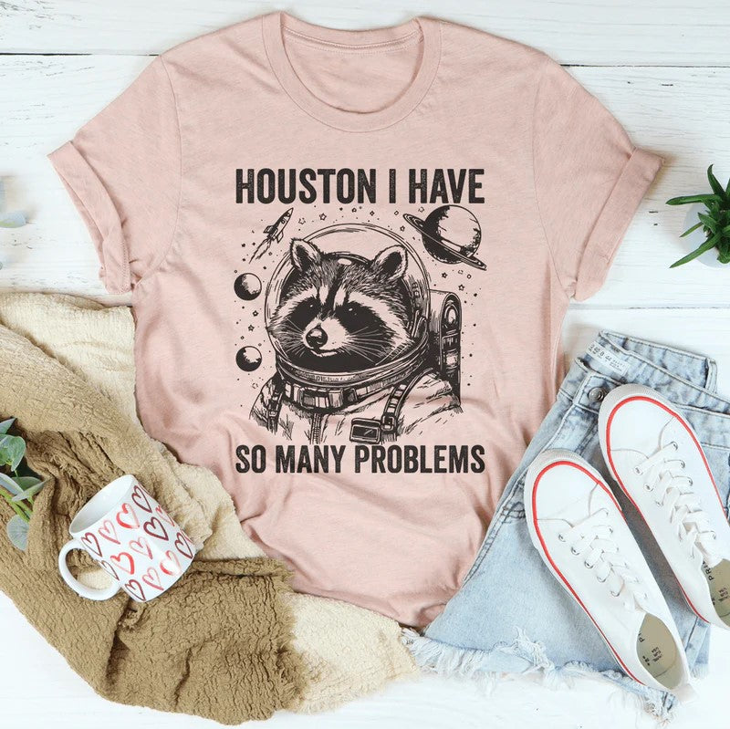 Houston I Have So Many Problems T-Shirt – Cheeky Grandma